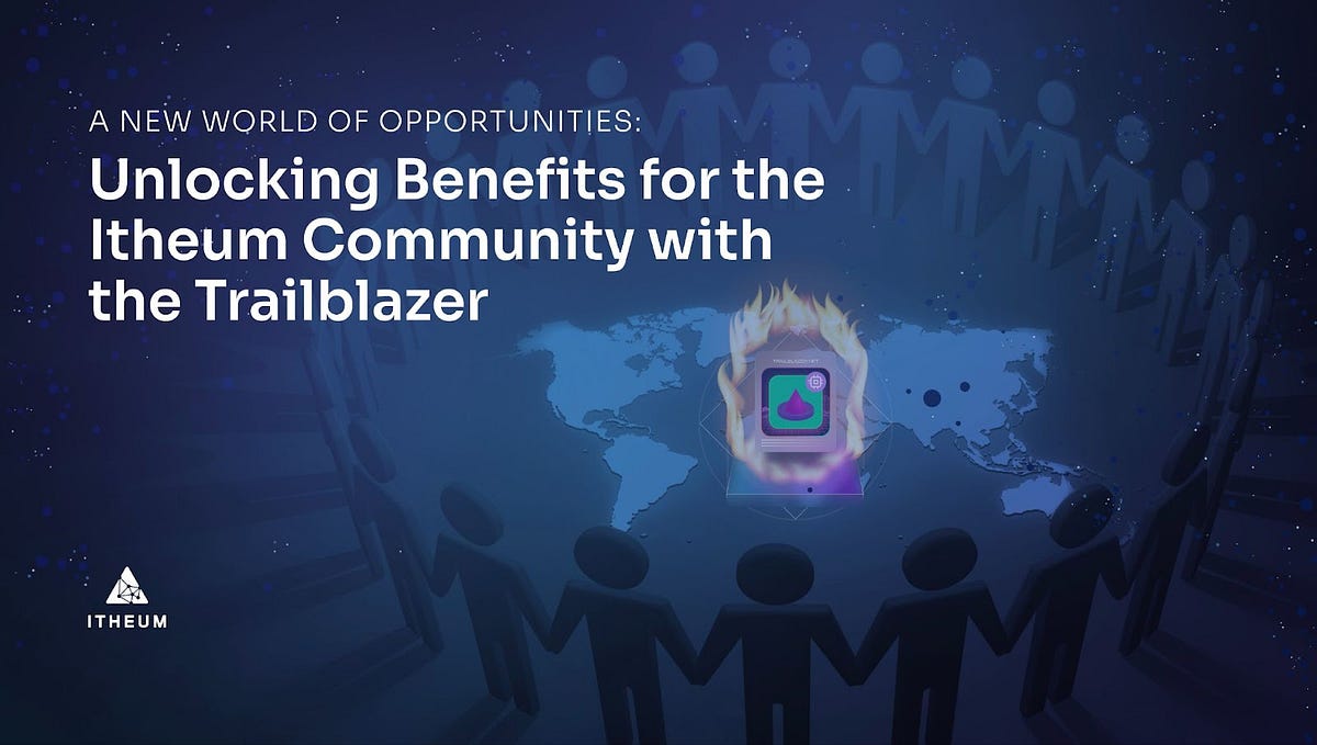 A New World of Opportunities: Unlocking Benefits for the Itheum Community with the Trailblazer ...