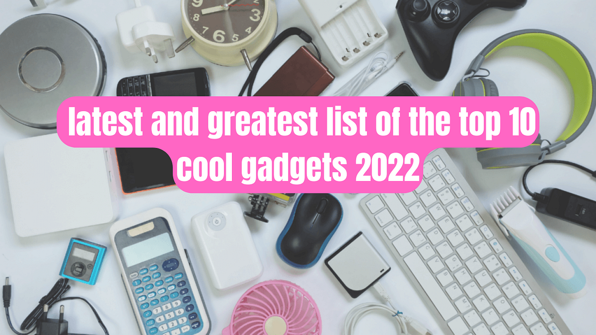 Looking for the latest and greatest gadgets to buy in 2022? Look no ...