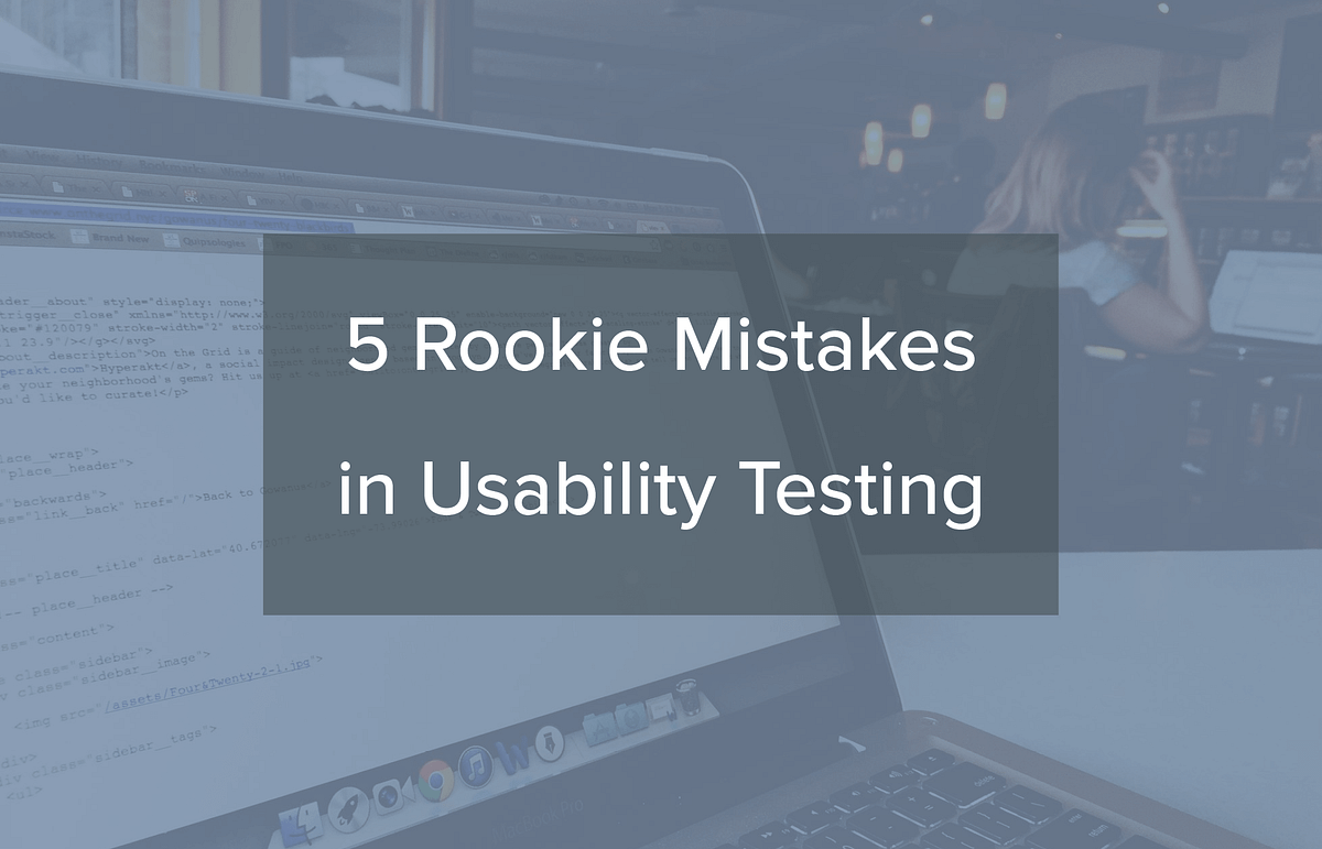 5 Rookie Mistakes in Usability Testing | by Codal | Medium