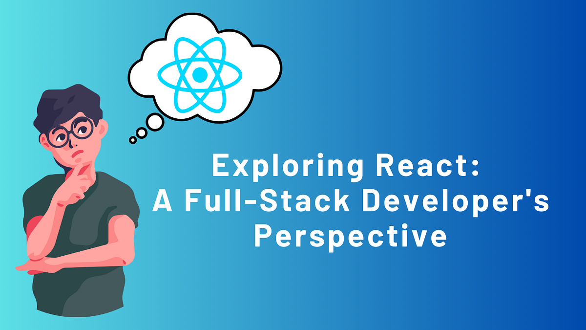 Exploring React: A Full-Stack Developer’s Perspective | by Abdul Rafay | Aug, 2024 | Medium