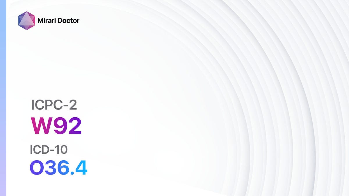 W92 Complicated labour/delivery stillbirth (ICD-10:O36.4) | by Mirari Doctor | Jun, 2024 | Medium
