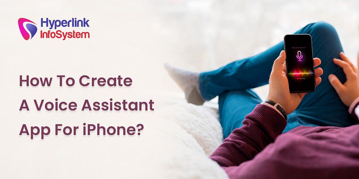 How To Create A Voice Assistant App For iPhone? | by Melissa Crooks ...