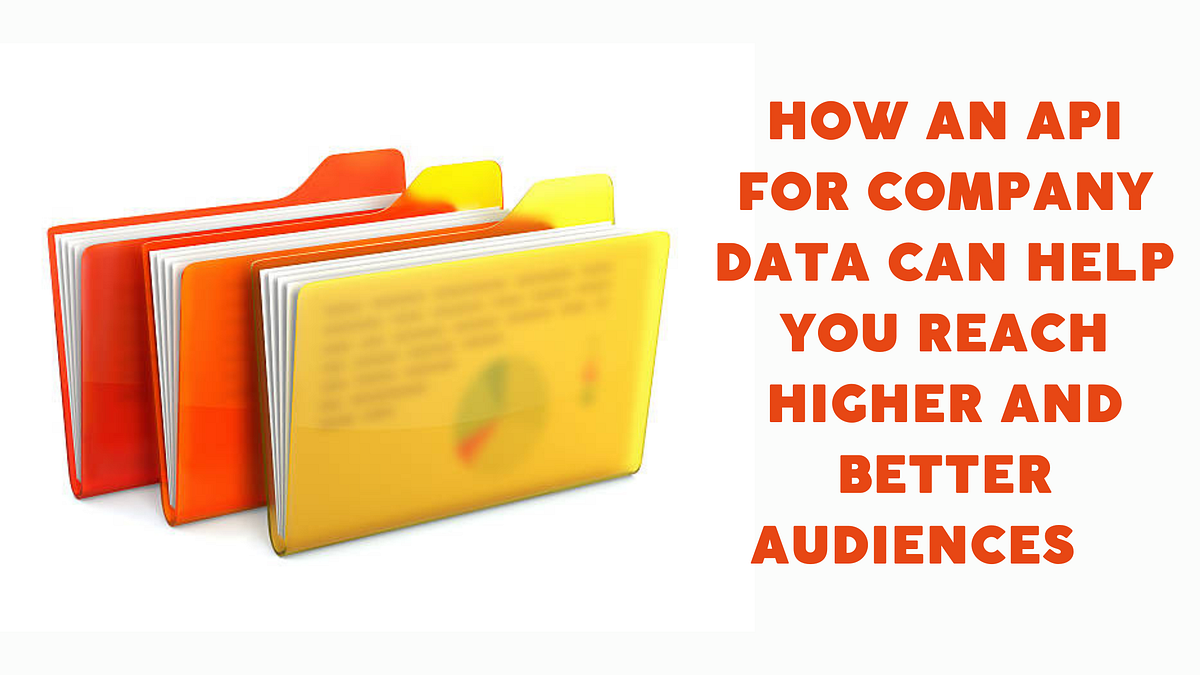How An API For Company Data Can Help You Reach Higher And Better Audiences | by ...