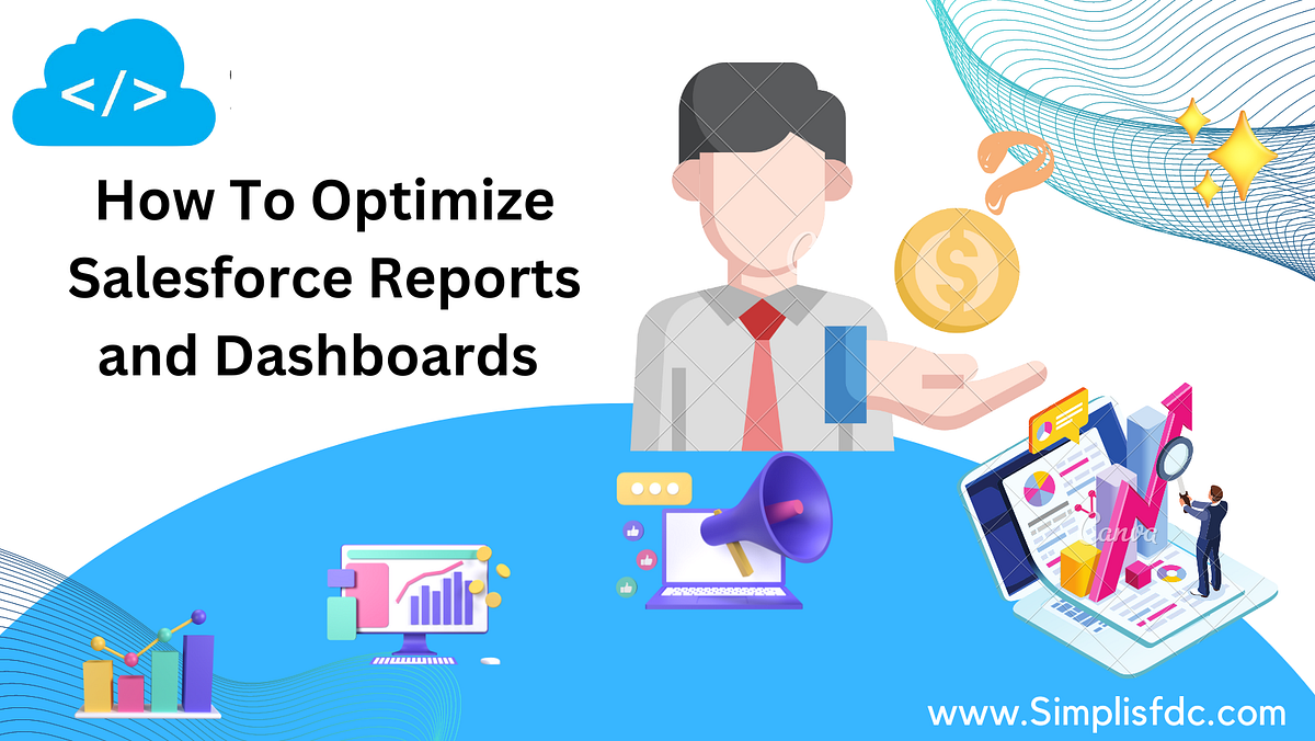 How to optimize Salesforce reports and dashboards | by SimpliSFDC | Medium