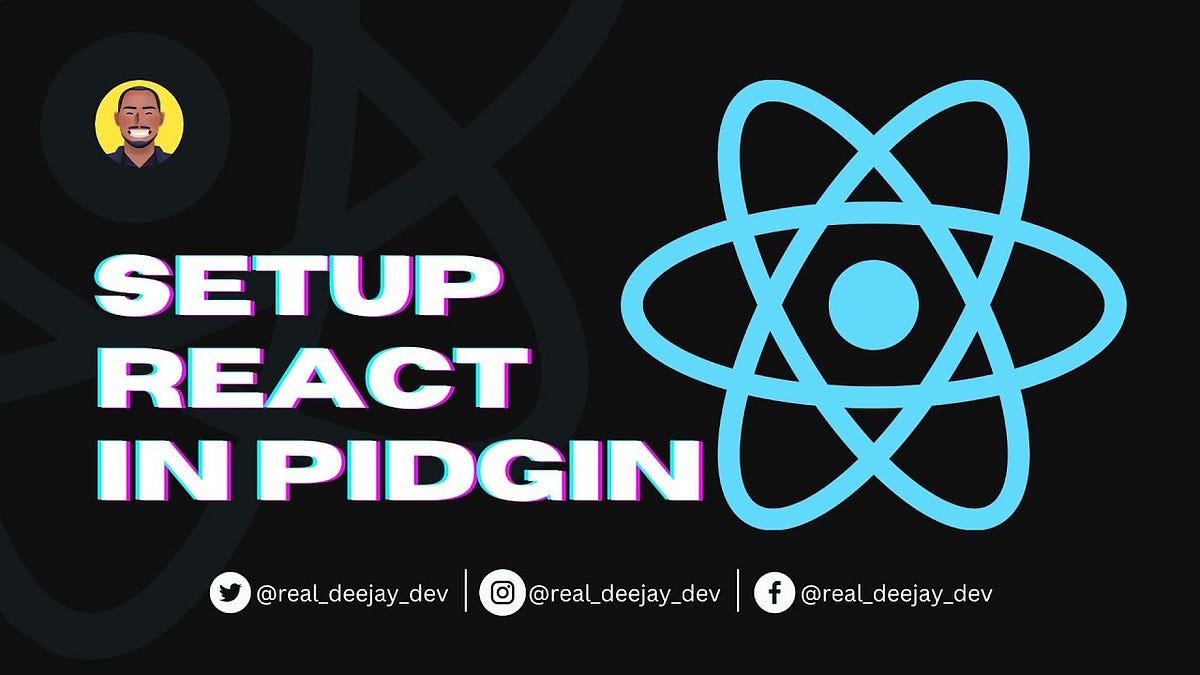 React for Beginners | Easiest Way To Start ReactJS Project in Naija Pidgin - Deejay Dev - Medium