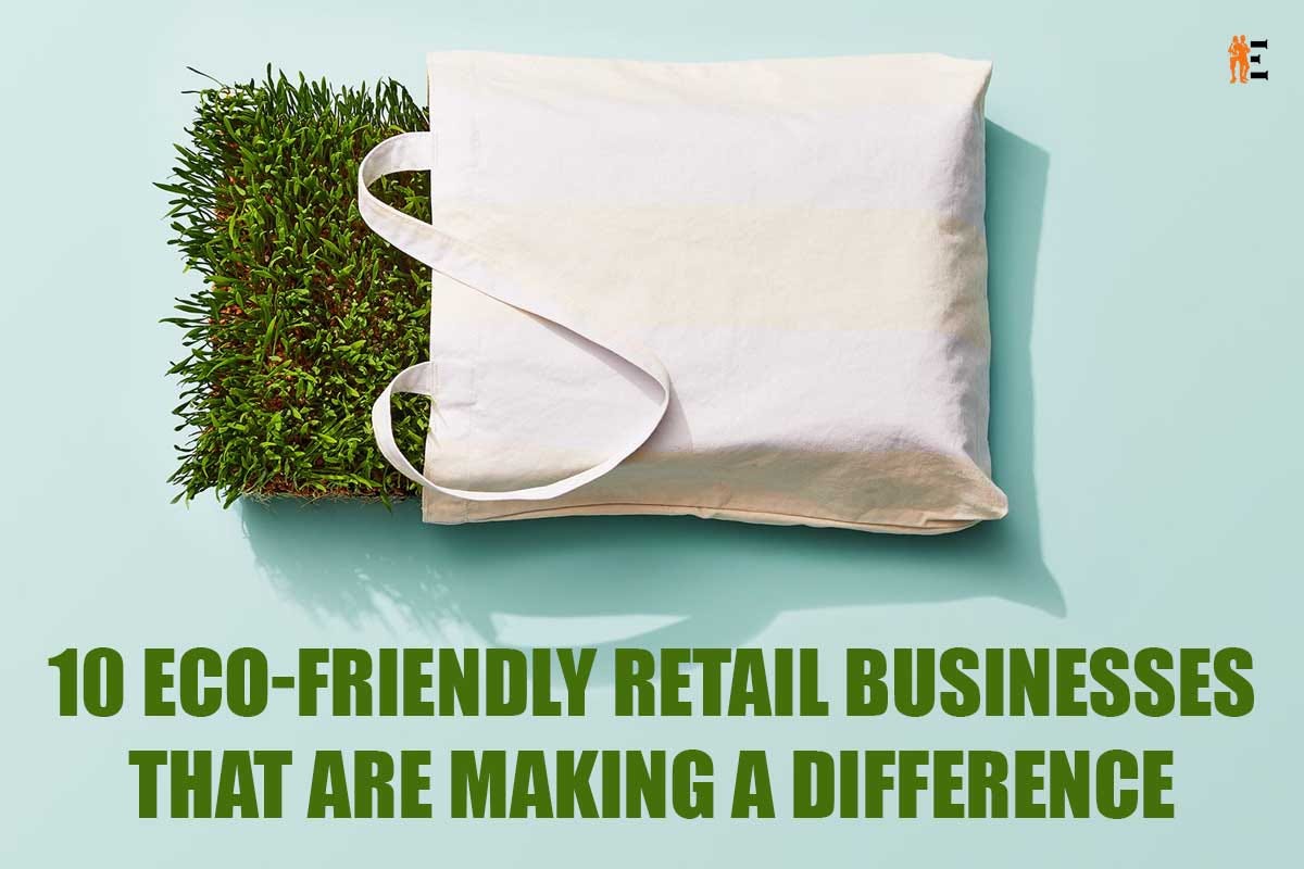 10 Eco-Friendly Retail Businesses That Are Making A Difference | by The ...