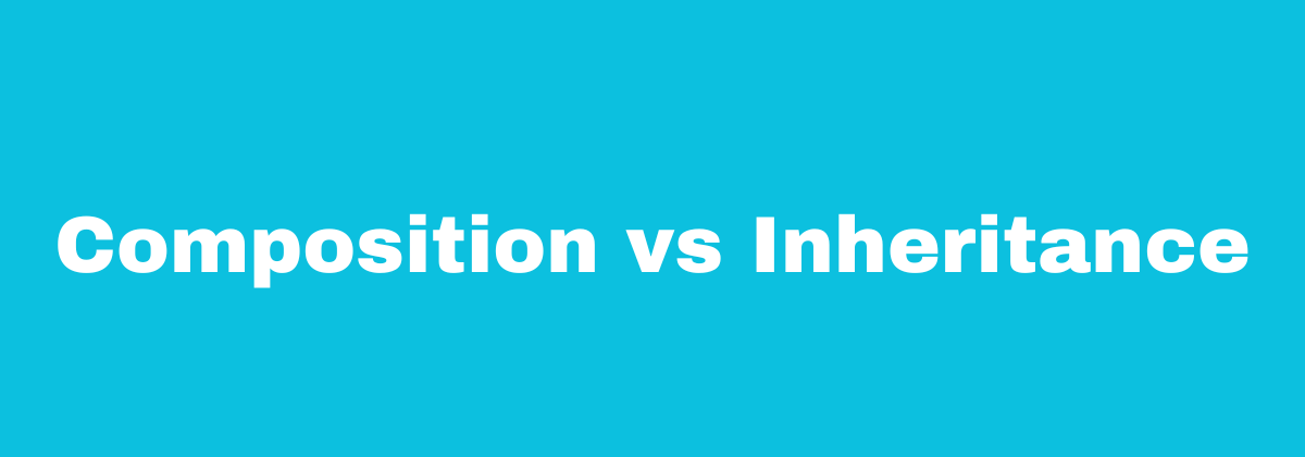 Composition Over Inheritance: A Better Way to Build Flexible Code | by ...