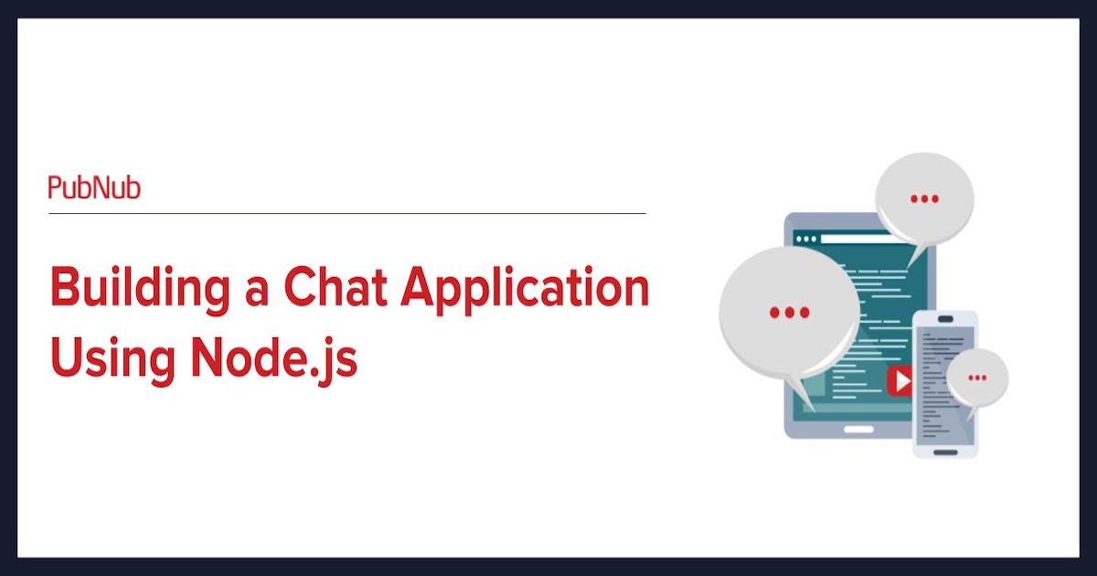 Building a Chat Application Using Node.js | by PubNub | Medium
