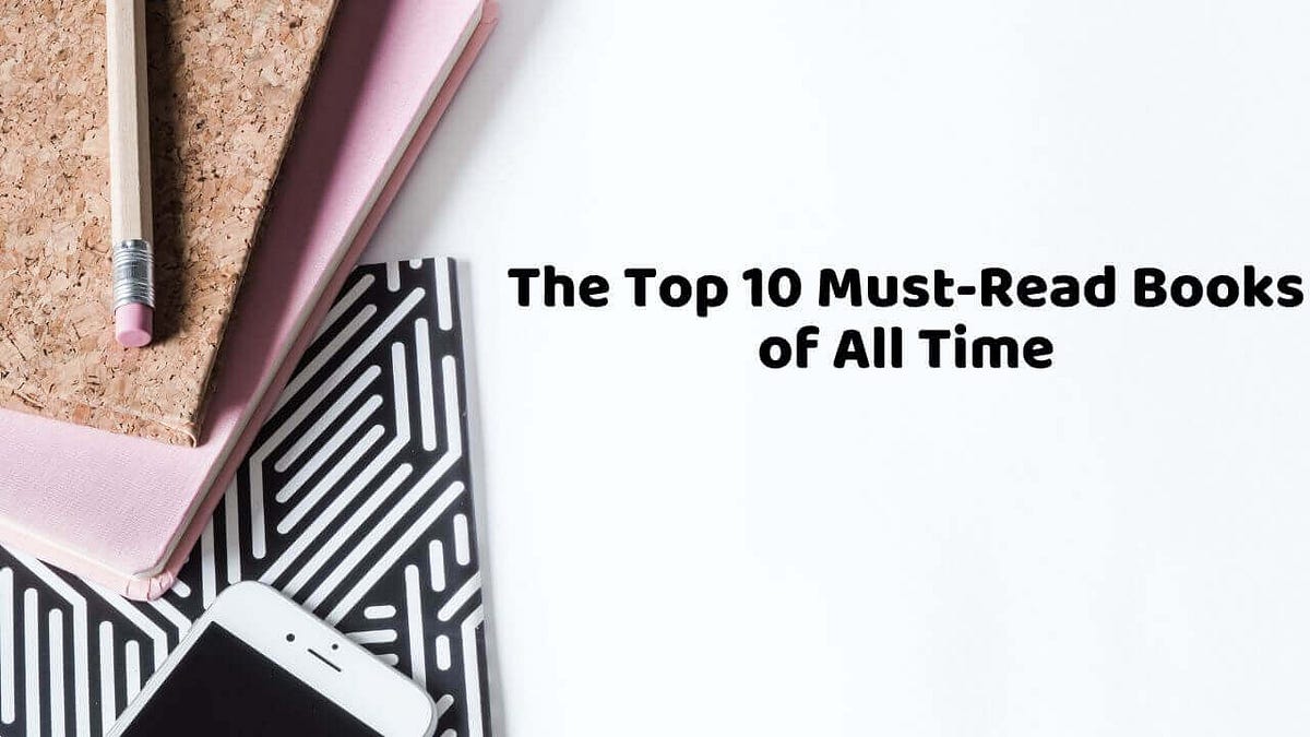 The Top 10 Must-Read Books of All Time | by colormecenter | Jul, 2023 ...