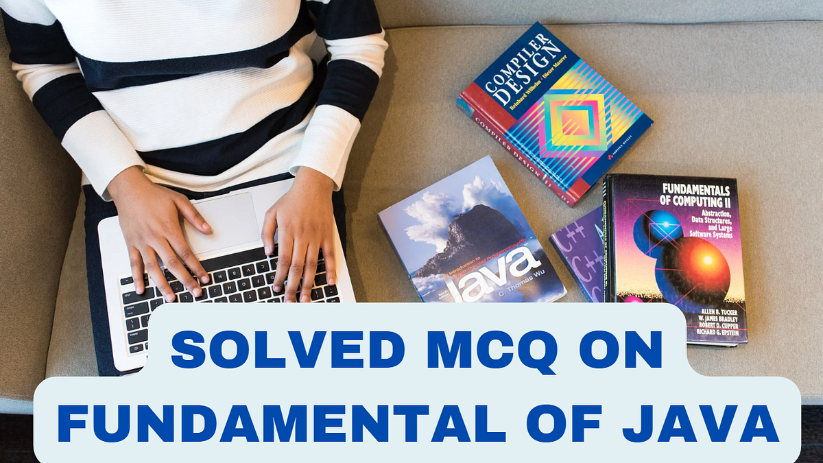 Solved MCQs on The Fundamentals of Java set-14 | InfoTechSite | by Shuseel baral | Medium