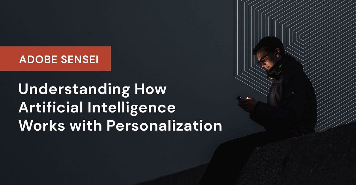 How Adobe Sensei AI works with real-time personalization | by Kimberly ...