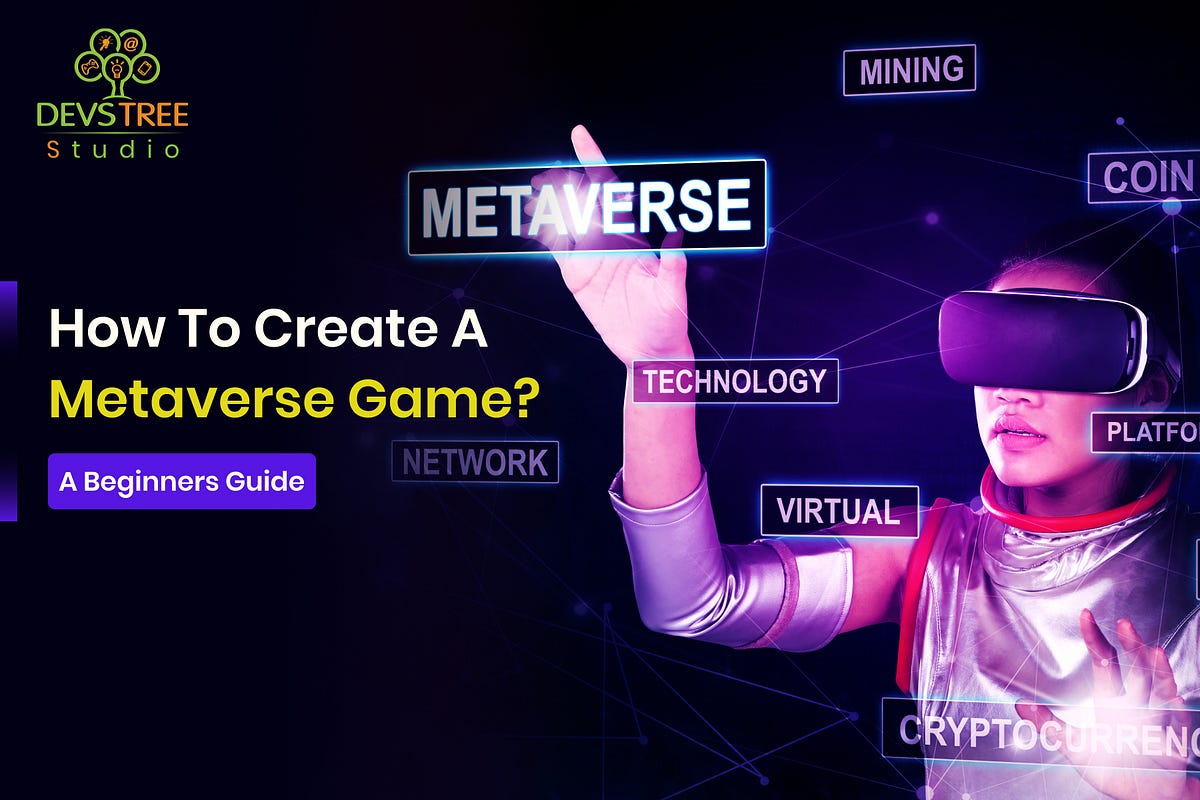 How to Create a Metaverse Game?: A Beginners Guide | by Q99 Studio | Medium