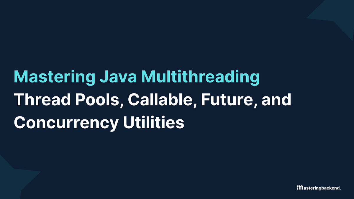Mastering Java Multithreading Thread Pools, Callable, Future, and Concurrency Utilities | by ...