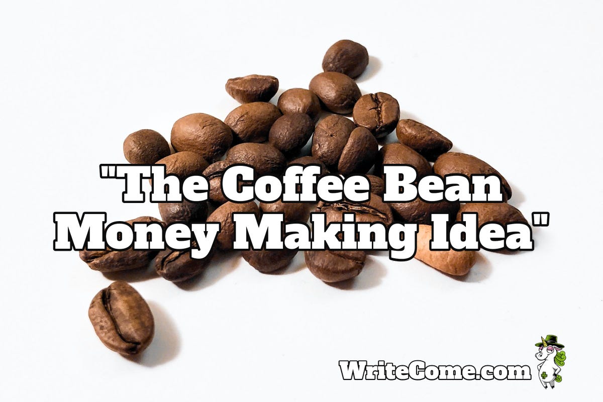 The Coffee Bean Money Making Idea | by Barry J McDonald | Medium