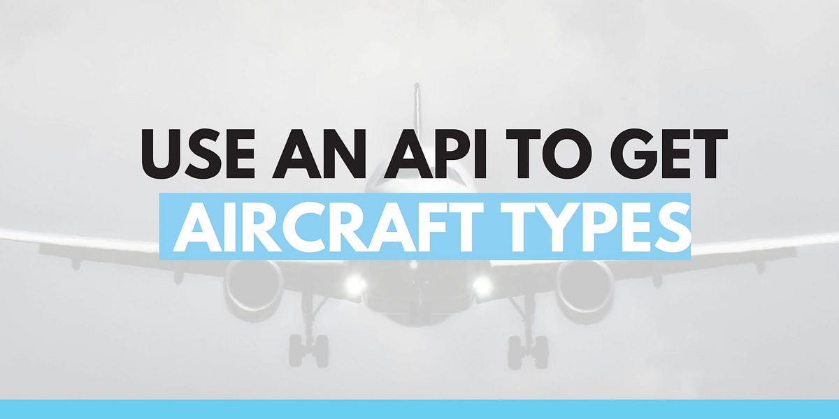 Use An API To Get Aircraft Types | by TheStartupFounder.com | Medium