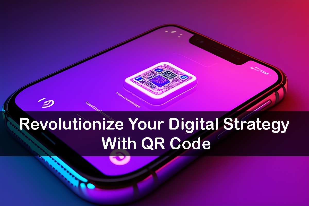 Unlocking the Power of QR Codes: Revolutionize Your Digital Strategy ...