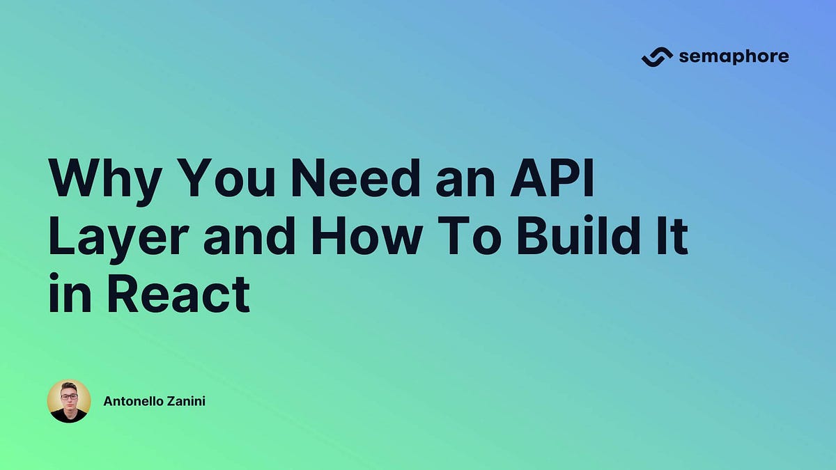 Why You Need an API Layer and How To Build It in React | by Semaphore ...