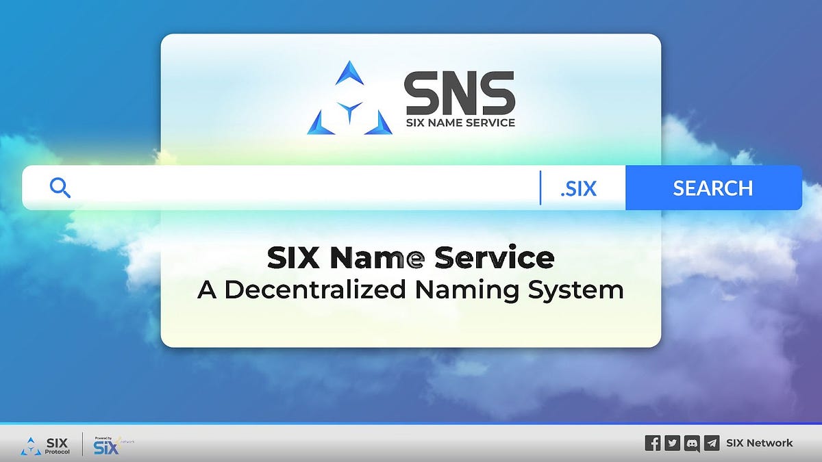 SIX Name Service (SNS) — A Decentralized Naming System on SIX Protocol ...
