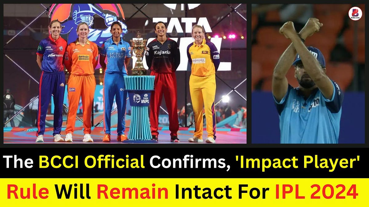 The BCCI Official Confirms, ‘Impact Player’ Rule Will Remain Intact For ...