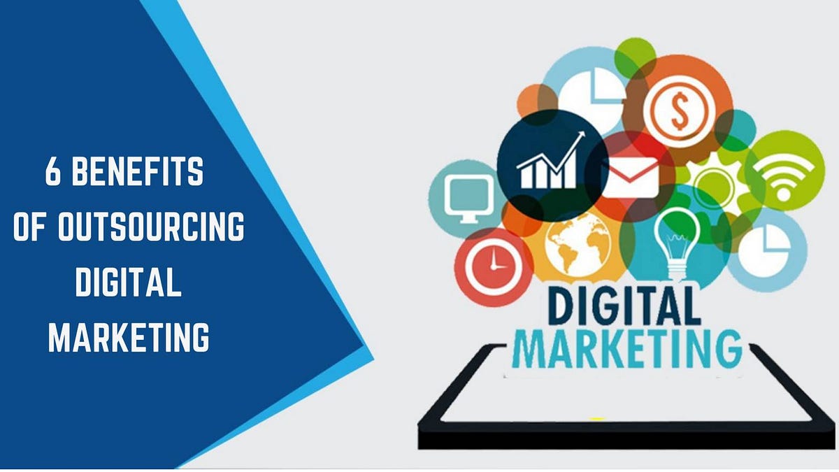 6 Benefits of Outsourcing Digital Marketing | by Neil knox | May, 2025 ...