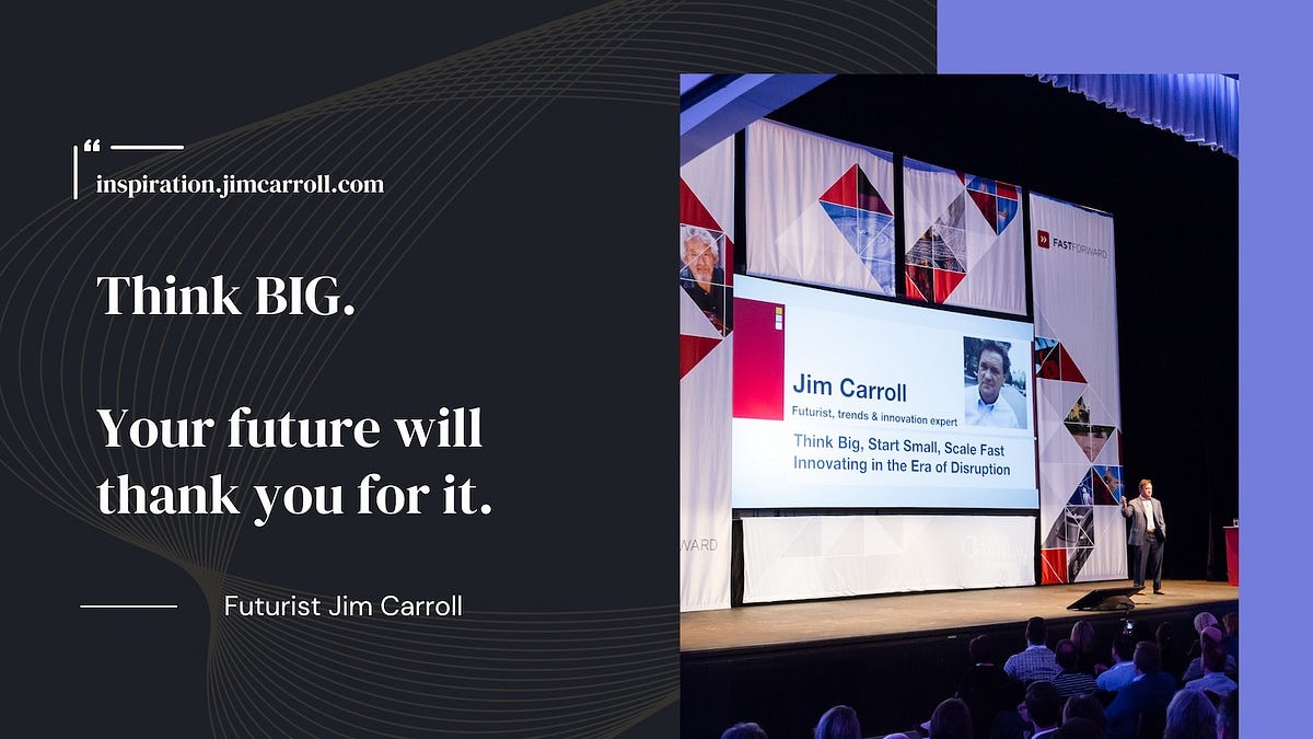 The BIG Future. “Think BIG. Your future will thank you… | by Futurist ...