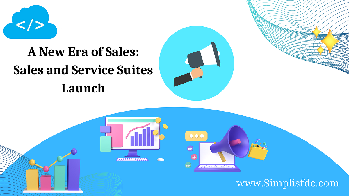 A New Era of Sales: Sales and Service Suites Launch | by SimpliSFDC ...