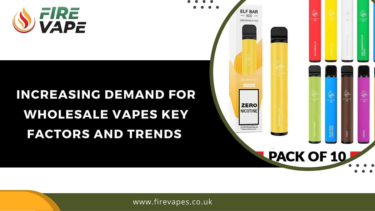 Increasing Demand for Wholesale Vapes | Key Factors and Trends | by ...