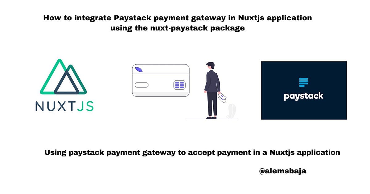 How To Integrate Paystack Payment Gateway In Nuxtjs Application Using The Nuxt Paystack Package