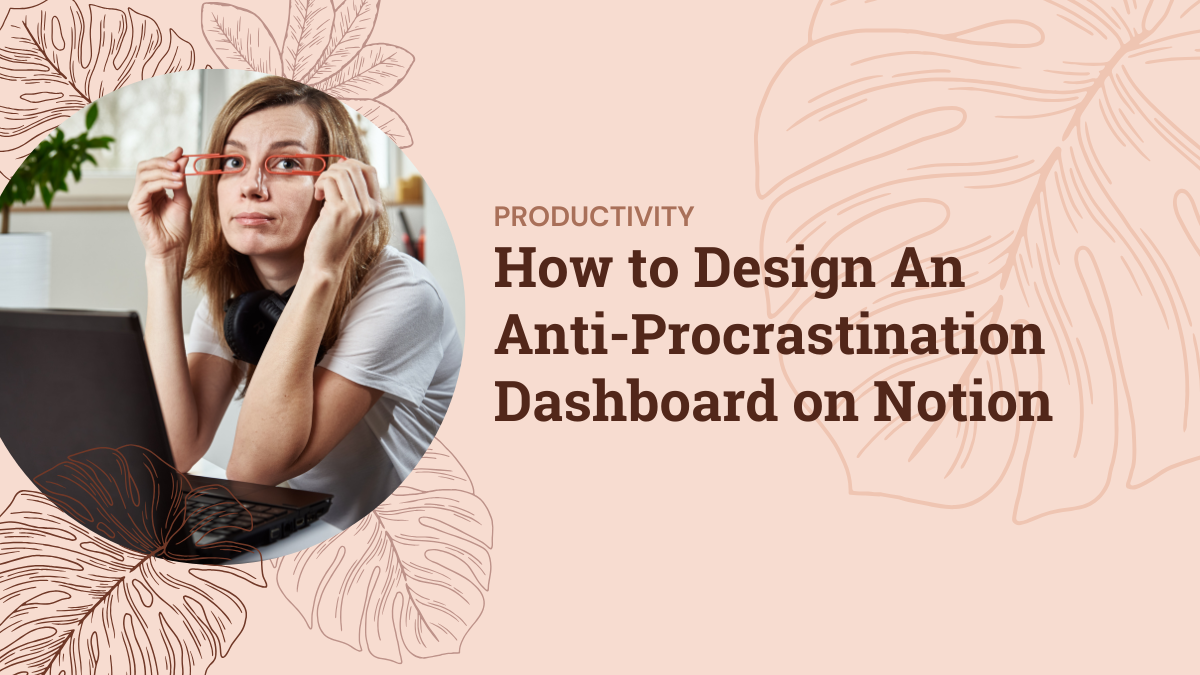 How to Design An Anti-Procrastination Dashboard on Notion - Maria ...