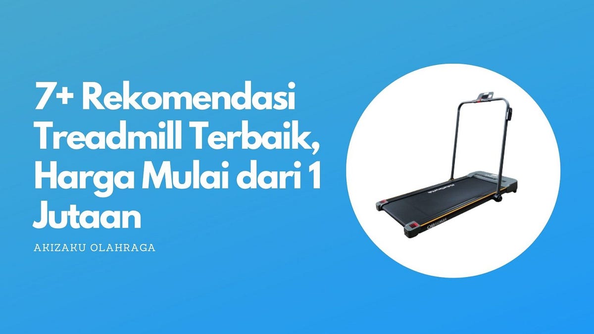 7+ Rekomendasi Treadmill Terbaik, Harga Mulai dari 1 Jutaan | by Alvi ...