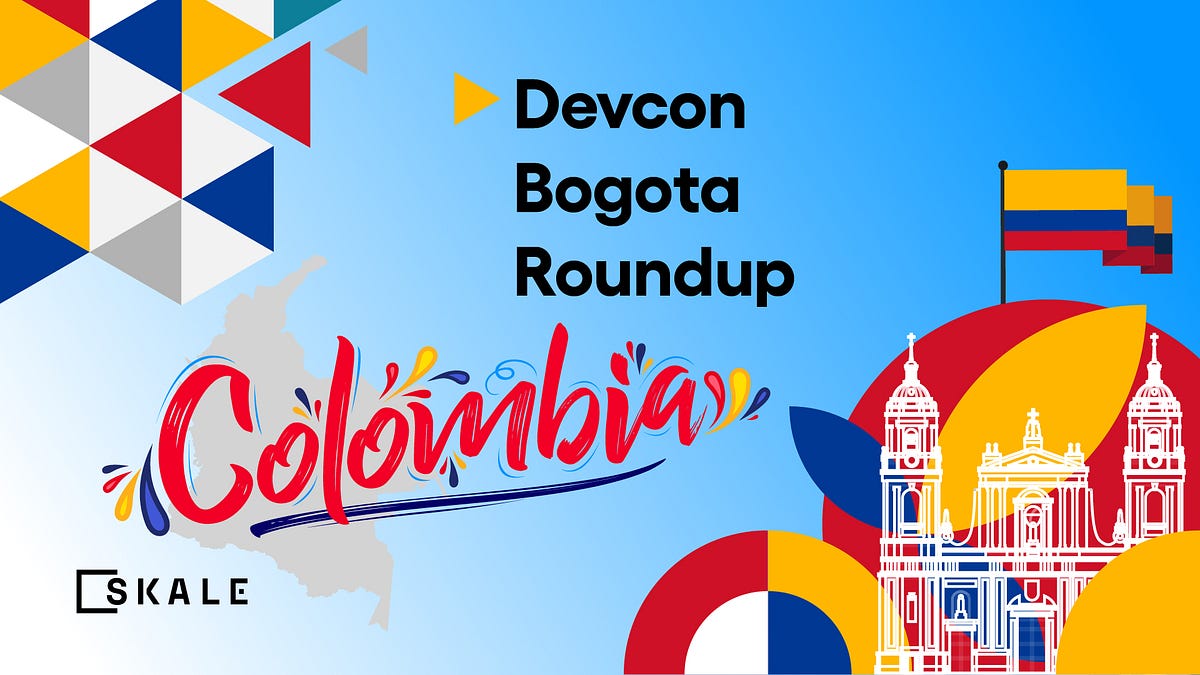 Tóm Tắt Devcon Bogota 2022. Và đó là một bọc! Sự kiện kéo dài 4… | by Diu Dong | SKALE ...
