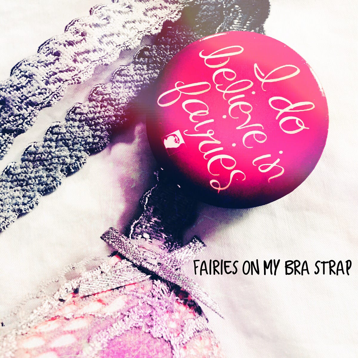 Fairies on my Bra Strap. Dear Jessica Brennan, | by Sharon Brennan | Medium Fairies on my Bra Strap. Dear Jessica Brennan, | by Sharon Brennan | Medium