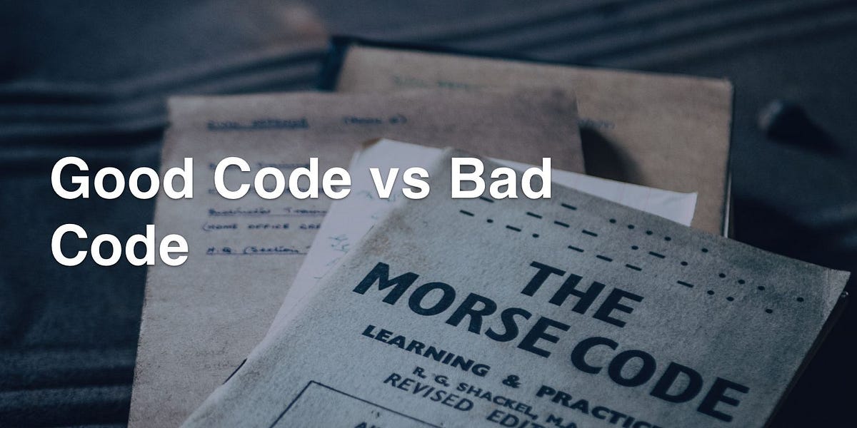 Good Code vs. Bad Code. Since you have operated in a software… | by ...