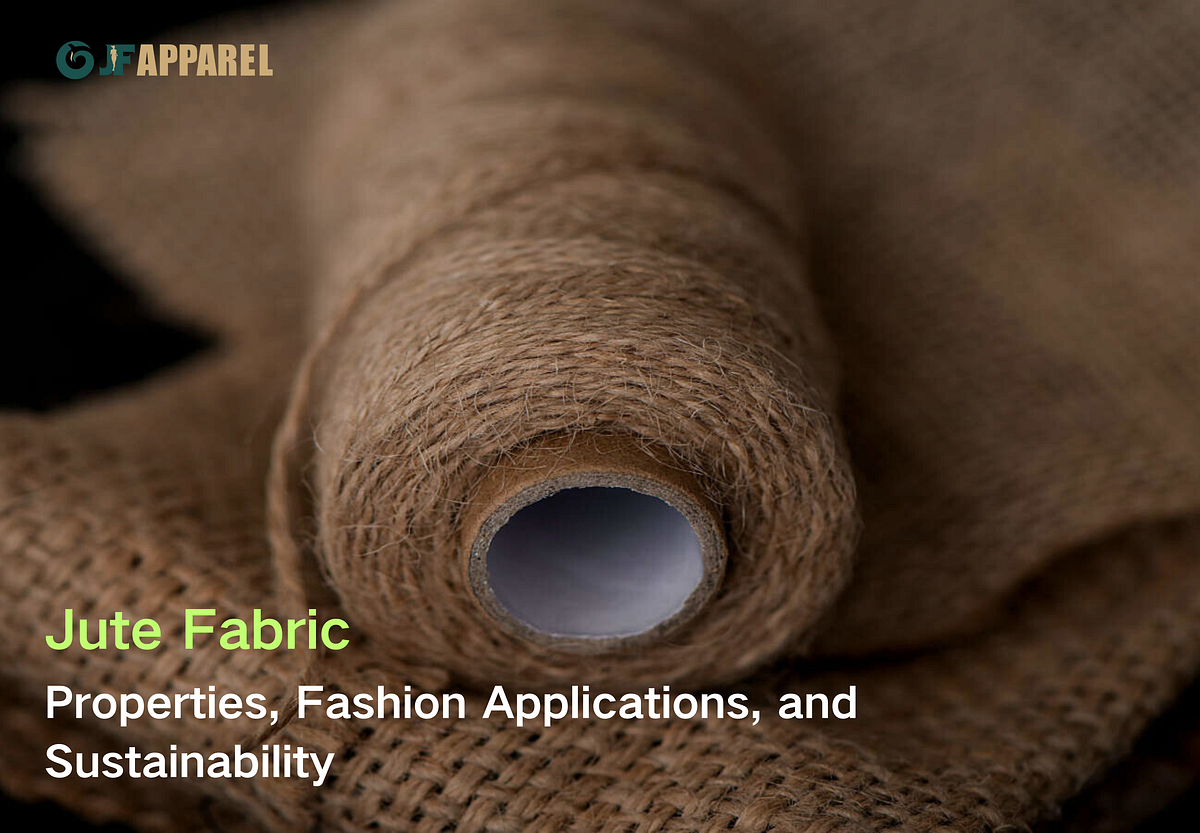 Jute Fabric — Properties, Fashion Applications, and Sustainability | by ...