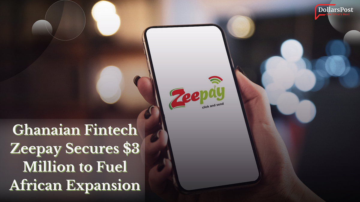Ghanaian Fintech Zeepay Secures $3 Million to Fuel African Expansion | by Dollarspost | Apr ...