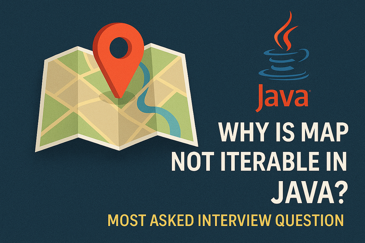 𝗪𝗵𝘆 𝗶𝘀 𝗠𝗮𝗽 𝗡𝗼𝘁 𝗜𝘁𝗲𝗿𝗮𝗯𝗹𝗲 𝗶𝗻 𝗝𝗮𝘃𝗮? — Most Asked Interview Question | by Pudari Madhavi | Sep, 2025 ...