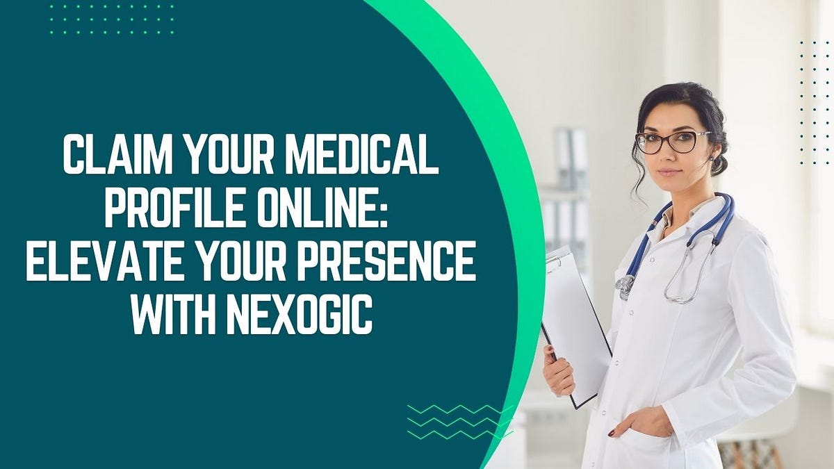 The Importance of Claiming Your Medical Profile Online | by Nexogic ...