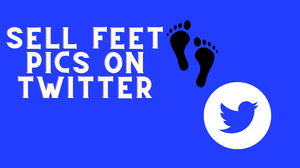 How To Sell Feet Pics On Twitter | Medium