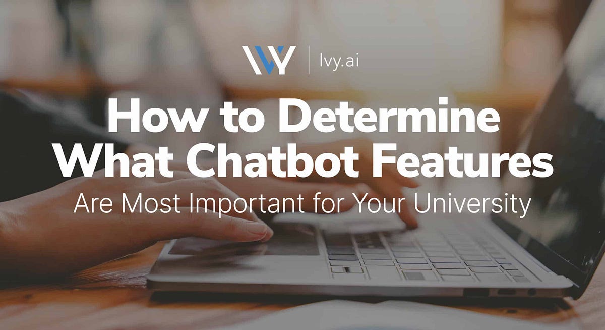 How To Determine the Best Chatbot Features for Your University — Ivy.ai ...