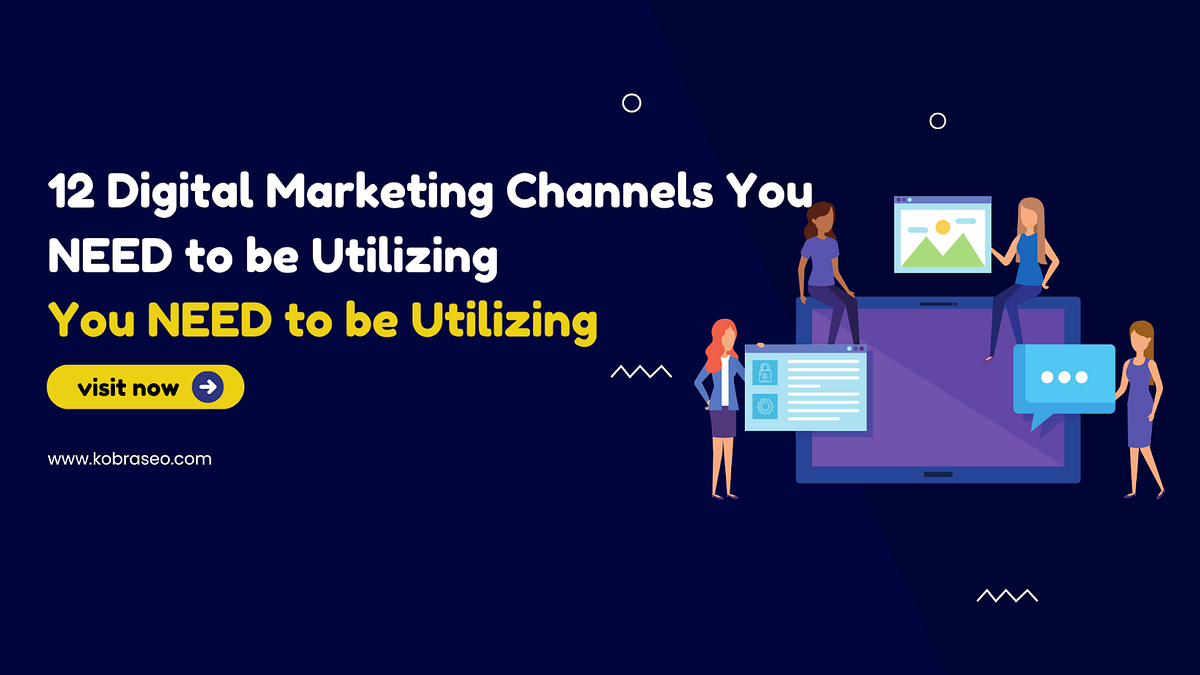 12 Digital Marketing Channels You NEED to be Utilizing | by aadtiya ...