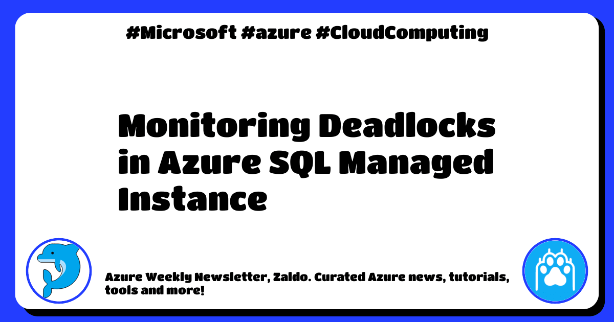 🐬 Azure Weekly #373: Monitoring Deadlocks in Azure SQL Managed Instance | by FAUN Developer ...