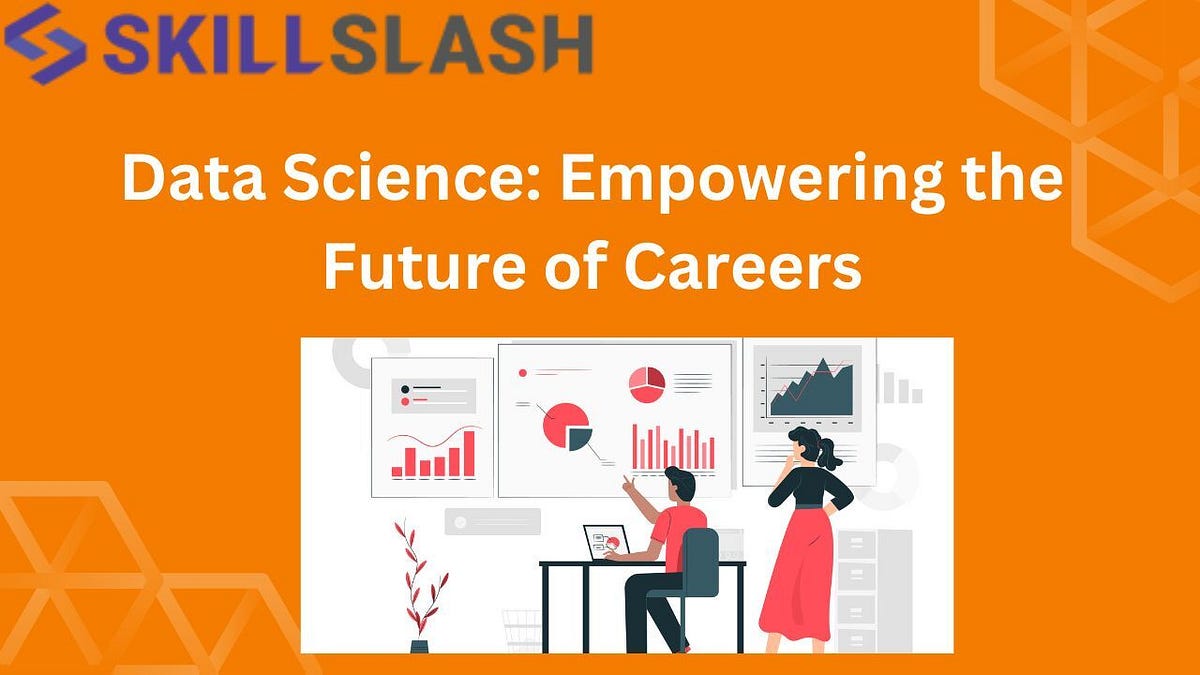 Data Science: Empowering the Future of Careers | by Pradeep Gouri | Jul ...