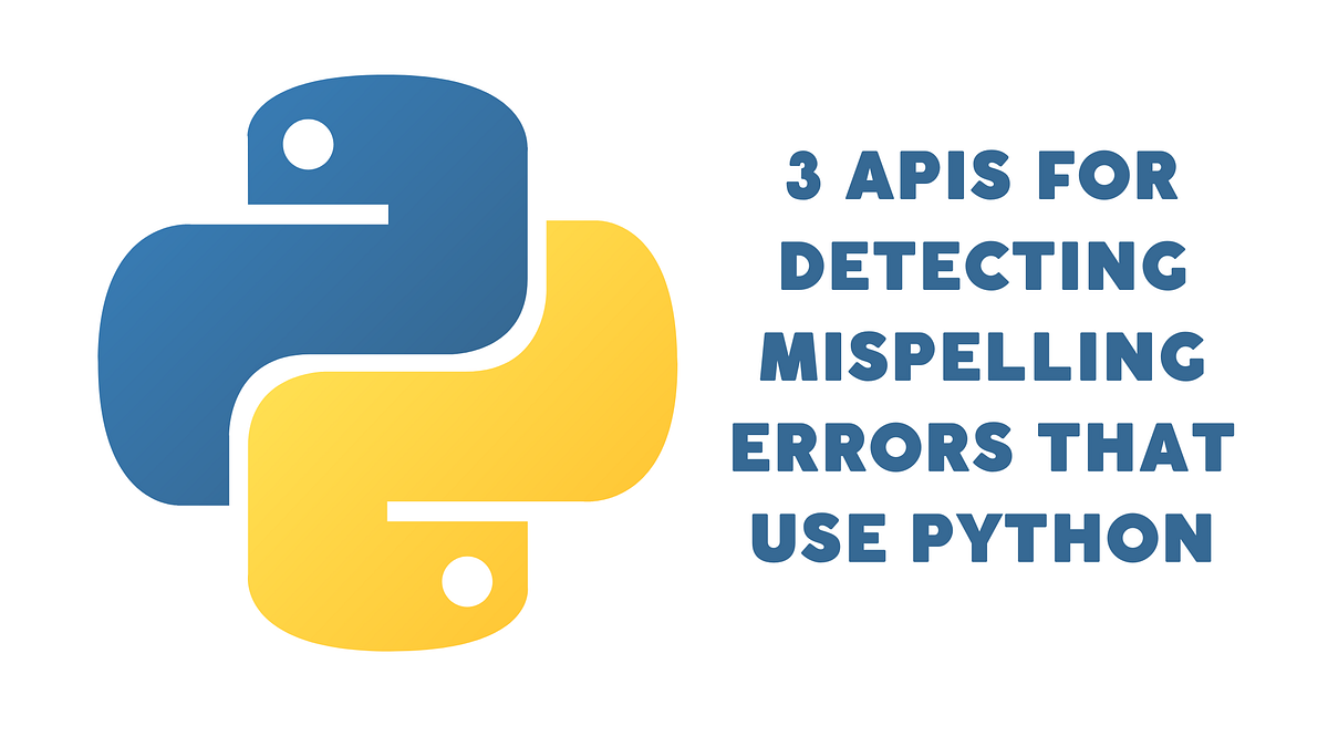 3 APIs For Detecting Mispelling Errors That Use Python | by TheStartupFounder.com | Medium