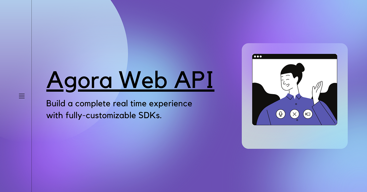 Agora Web API. Building better apps, working with the… | by Ahamed ...
