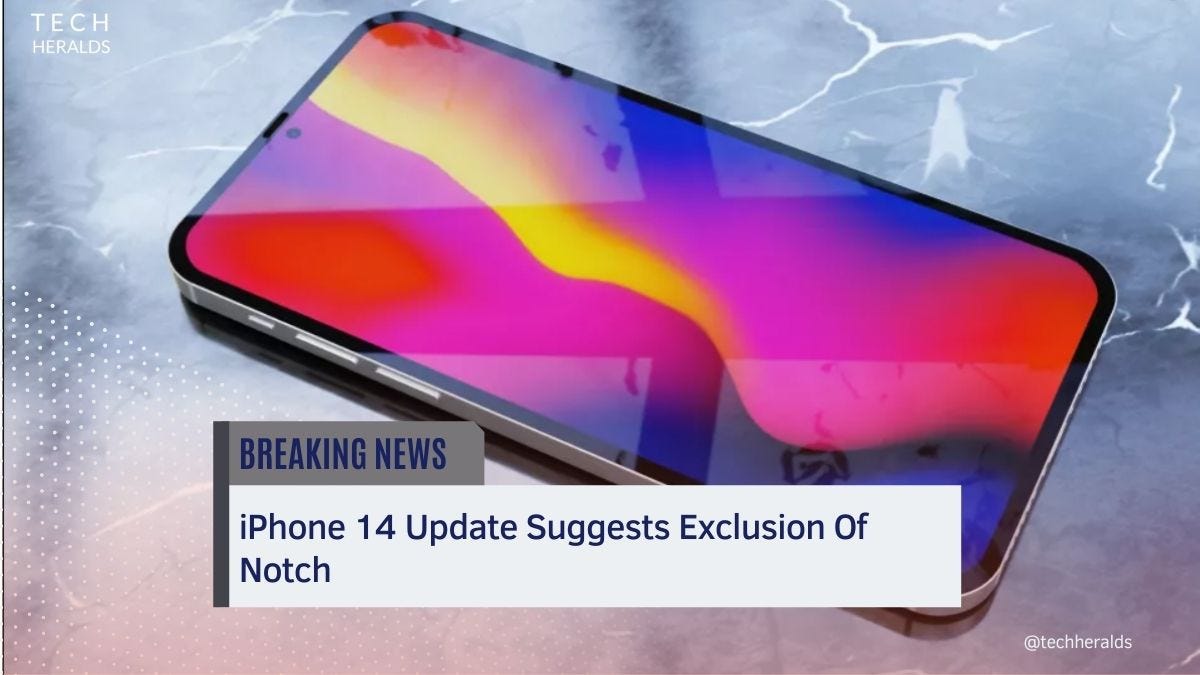 iPhone 14 Update Suggests Exclusion Of Notch - Tech Heralds - Medium