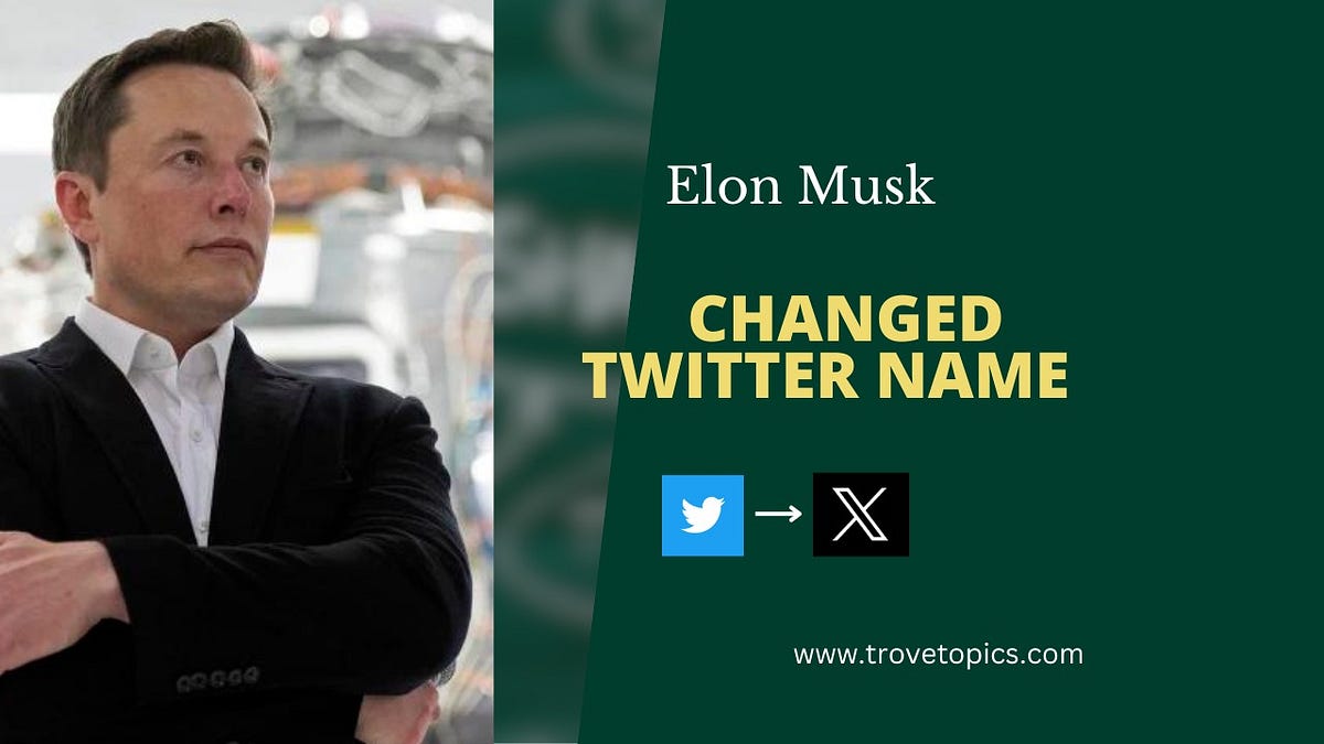 Why Elon Musk changed Twitter Name? | Reason and New Features | by ...