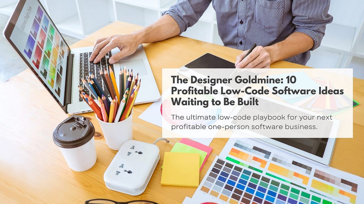 The Designer Goldmine: 10 Profitable Low-Code Software Ideas Waiting to ...