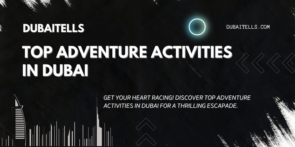 Top Adventure Activities In Dubai | by Dubai Tells | Medium