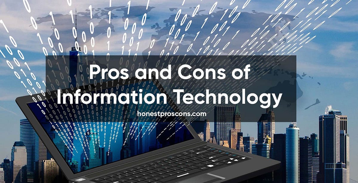 Pros and Cons of Information Technology | by HonestProsCons | Medium