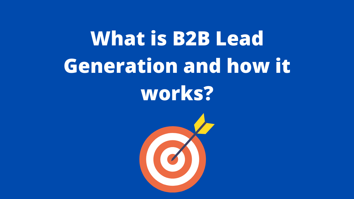 What is B2B Lead Generation and how it works? | Writers’ Blokke